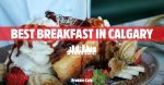 Best Breakfast in Calgary: 15 Breakfast Restaurants You'll Love